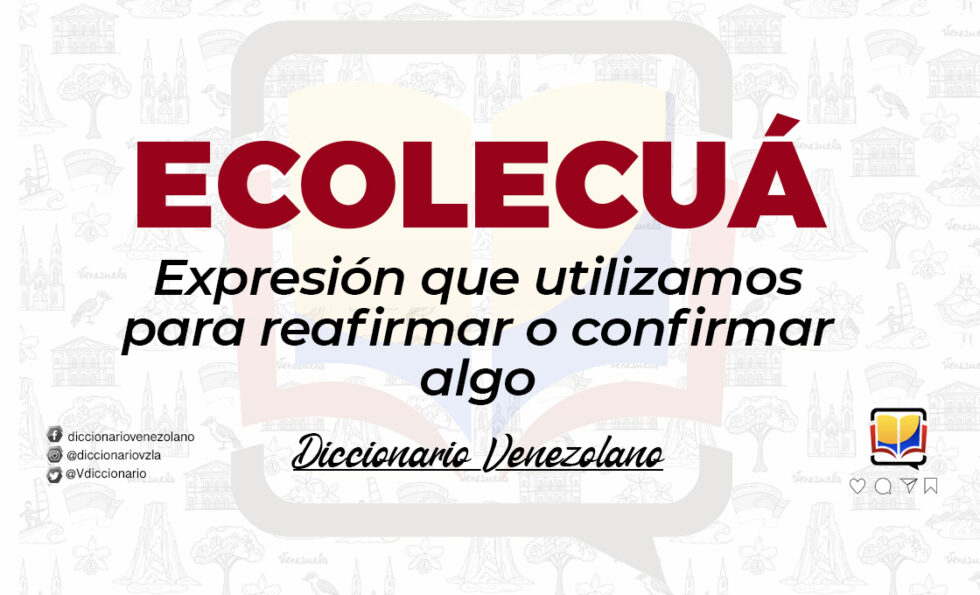 Ecolecuá, una palabra venezolana que te definimos aquí